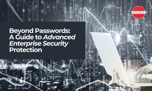 Beyond Passwords: A Guide to Advanced Enterprise Security Protection